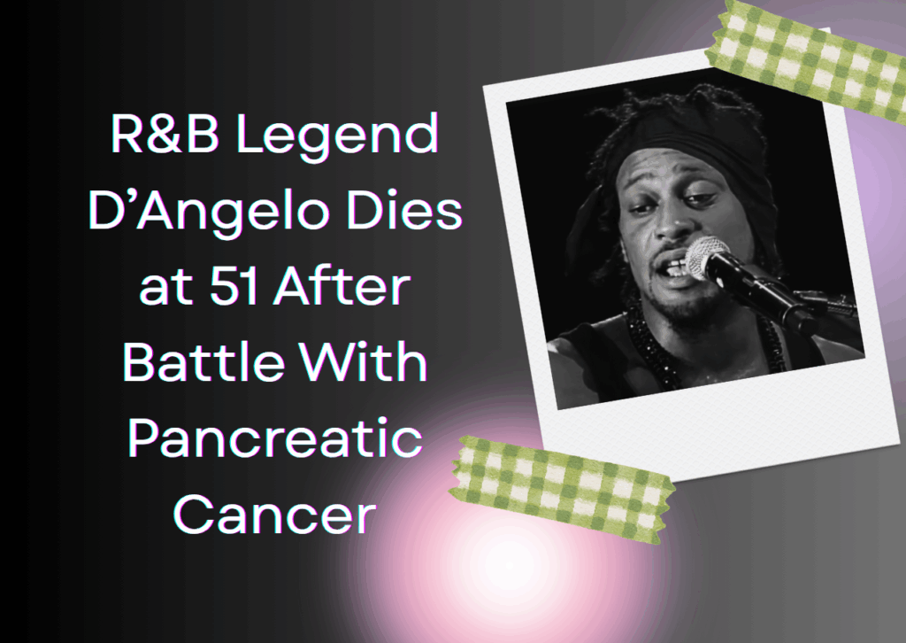 R&B Soul Singer D'Angelo, 51, Dies of Pancreatic Cancer - Paper Straw Media